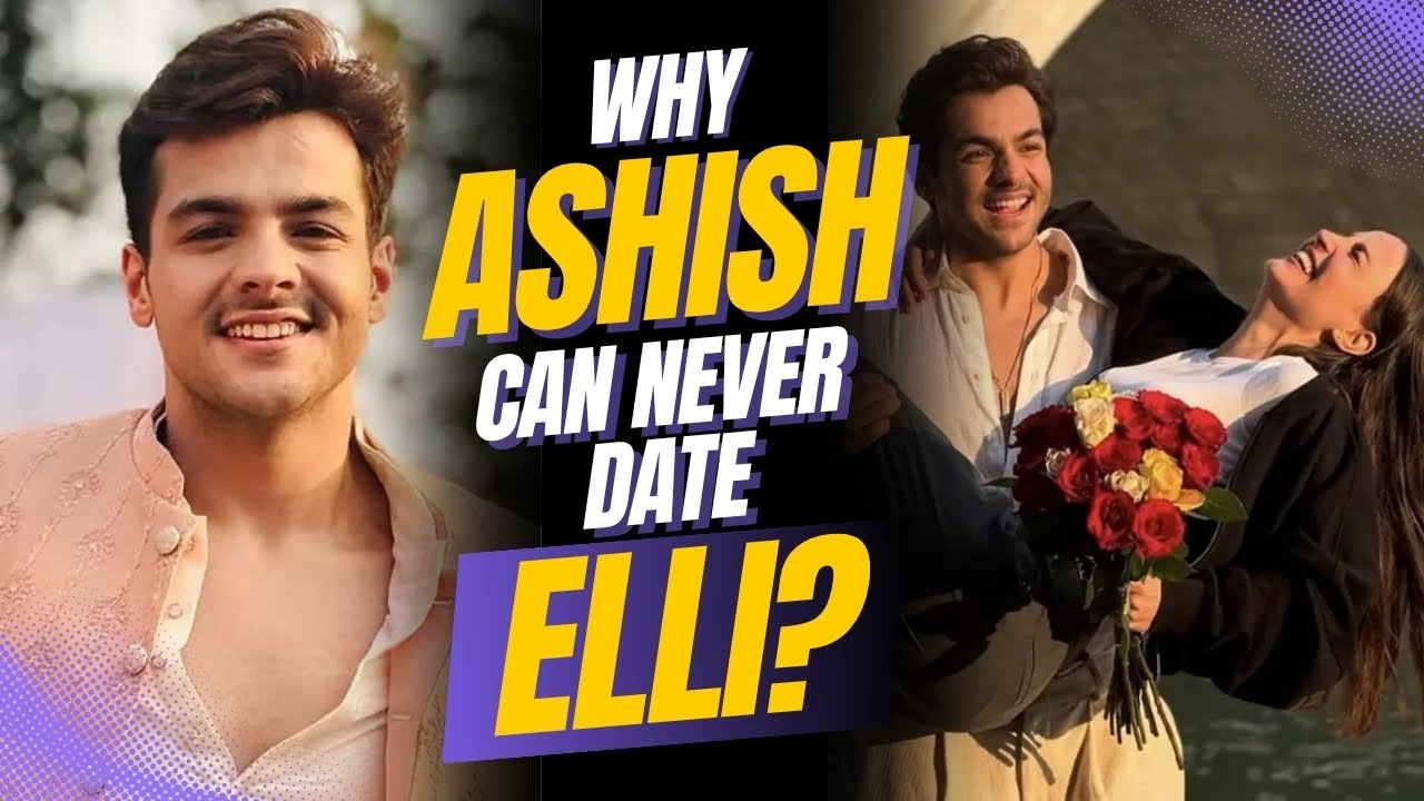 Ashish Chanchlani Reveals Why He Will Never Date Elli AvrRam - Bollywood.com